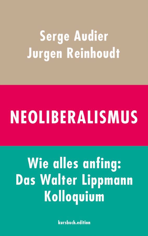 Serge Audier, Jurgen Reinhoudt - Neoliberalismus: Wie alles anfing: Das ...